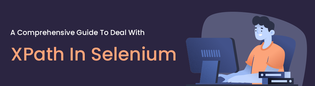 A Comprehensive Guide To Deal With XPath In Selenium
