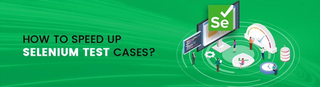 How To Speed Up Selenium Test Cases?